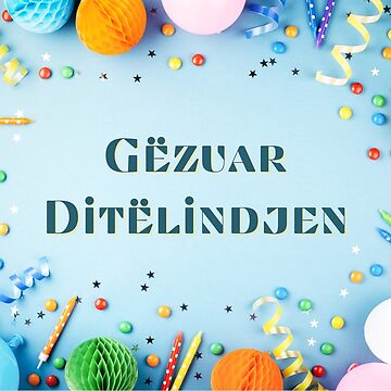 "Gëzuar Ditëlindjen, happy birthday in Albanian, Albanian birthday ...
