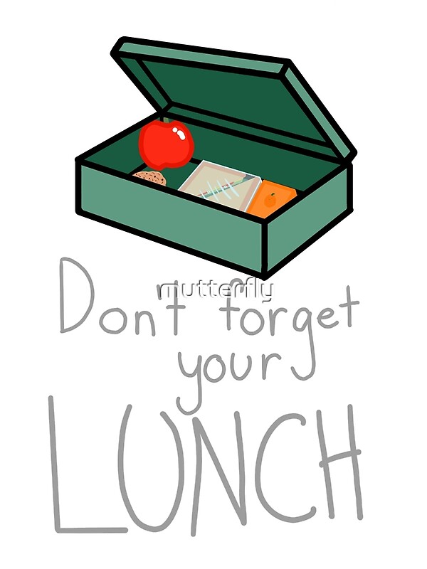 "Don't forget your lunch!" by mutterfly | Redbubble