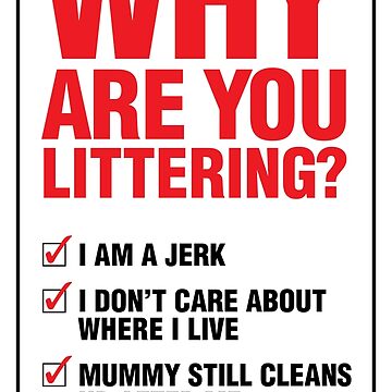 "Why are you littering - Funny Joke Signs" Poster for Sale by ...