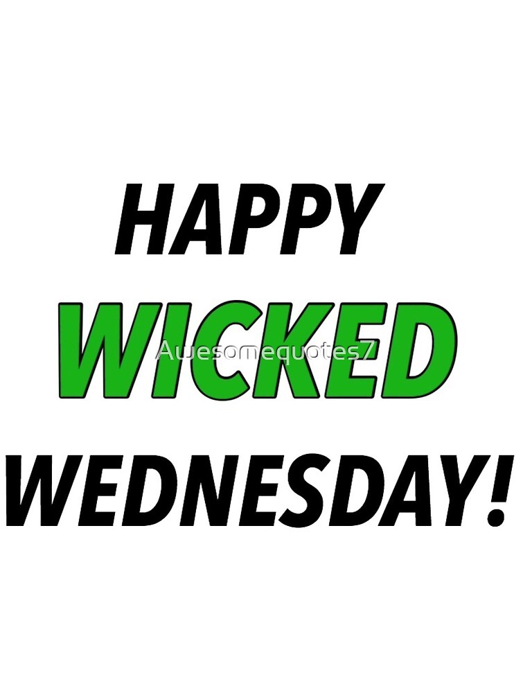 "Happy Wicked Wednesday!" by Awesomequotes7 | Redbubble