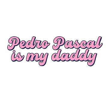 "Pedro Pascal is my daddy sticker" Sticker for Sale by Making-Amess ...
