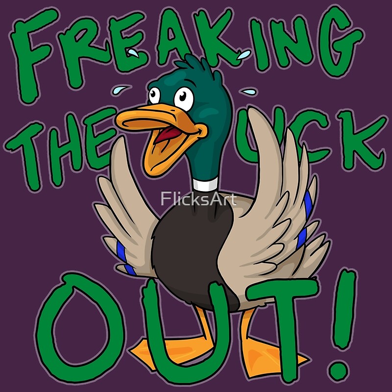 "Freaking the Duck Out!" by FlicksArt | Redbubble