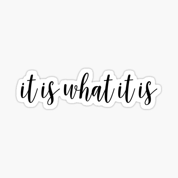 It Is What It Is Stickers | Redbubble