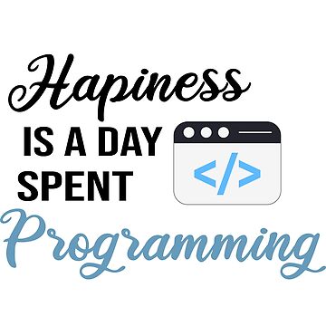"Happiness Is A Day Spent Programming Funny Coding Quote" Sticker for ...