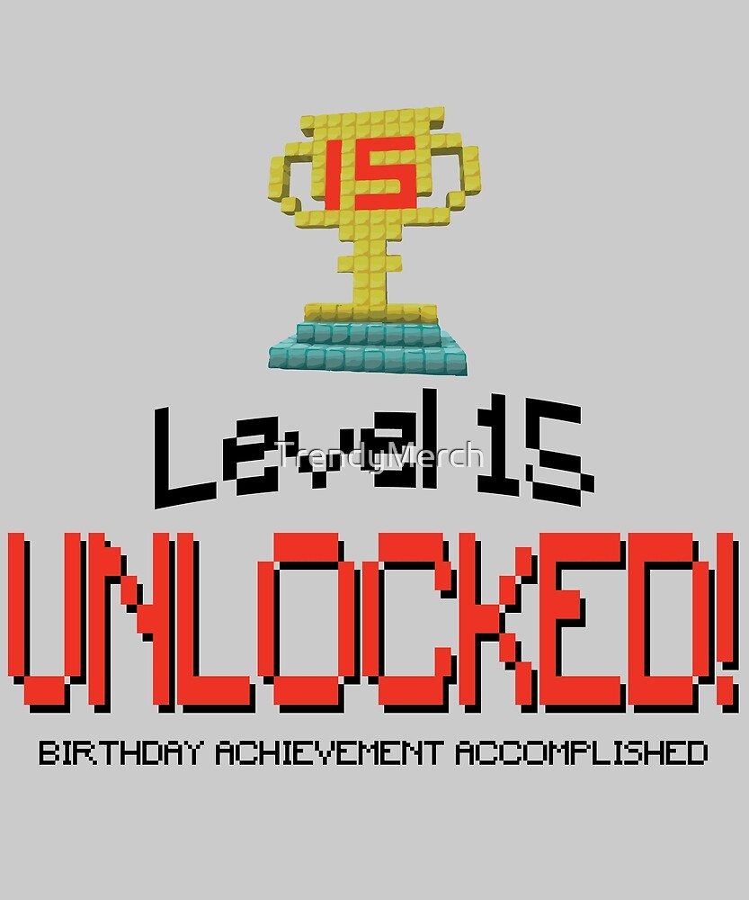 " 15th Birthday Gamer T-Shirt - Level 15 UNLOCKED!" by TrendyMerch ...
