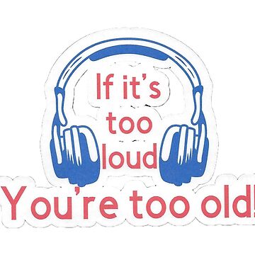 "If It's Too Loud" Sticker for Sale by Exhausted90Girl | Redbubble