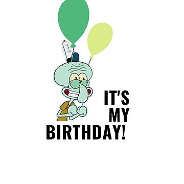 "Squidward - SpongeBob - It's My Birthday!" Greeting Card by Mazagan ...