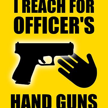 "I reach for officer's hand guns car bumper sticker" Sticker for Sale ...