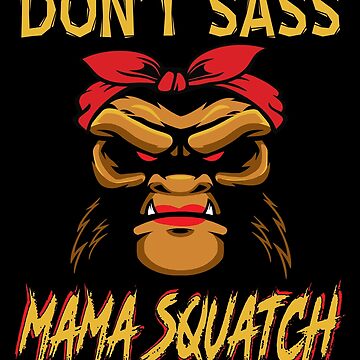 "Don’t Sass Mama Squatch Funny Bigfoot Saying Cute Sasquatch Mothers ...