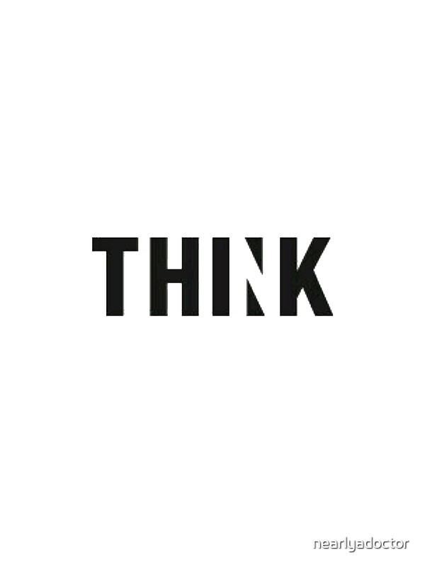 "THINK logo" by nearlyadoctor | Redbubble