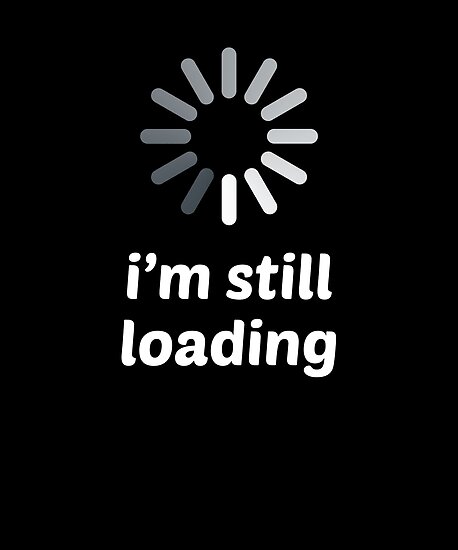 "I'm Still Loading Spinner Funny Novelty" Poster by 14thFloor | Redbubble