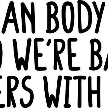 "The human body is 90% water so we're basically cucumbers with anxiety ...