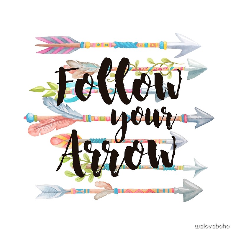 "Follow your Arrow" by weloveboho | Redbubble