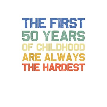 "The First 50 Years Hardest Old 50th Birthday Funny Gag Joke T-Shirt ...