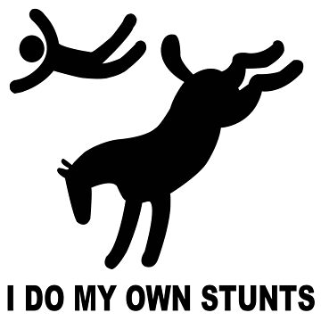 "I Do My Own Stunts - Funny Equestrian T-Shirt Design" Sticker for Sale ...