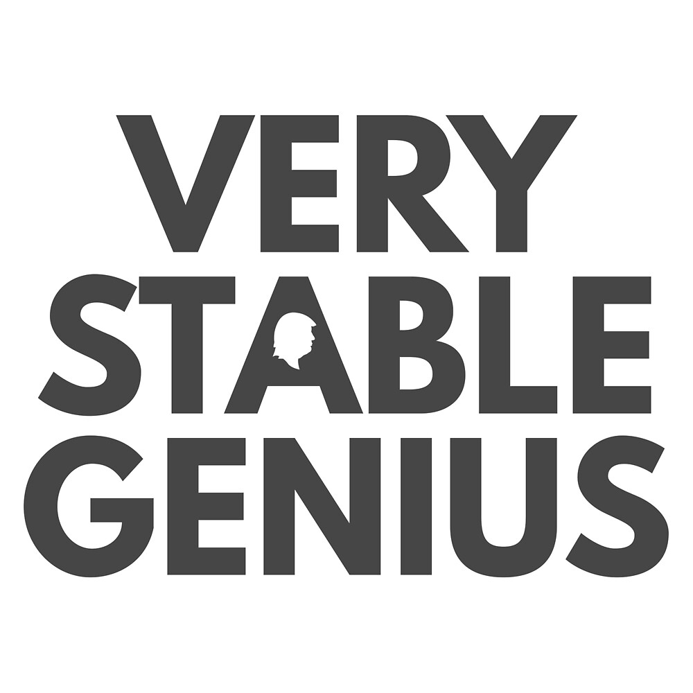 "Very Stable Genius " by jesserueckert | Redbubble
