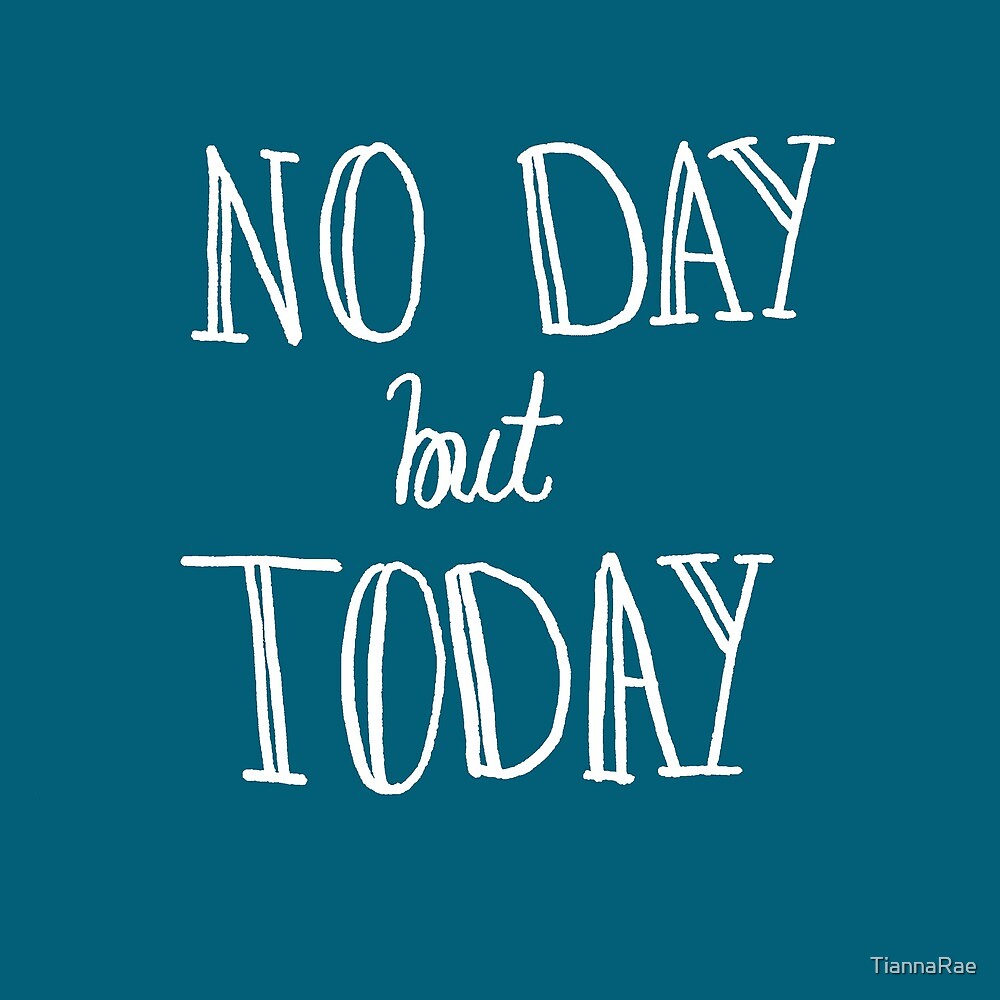 "No Day But Today Blue" by TiannaRae | Redbubble