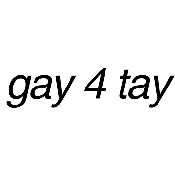 "gay for tay" Sticker for Sale by StarPandaX | Redbubble