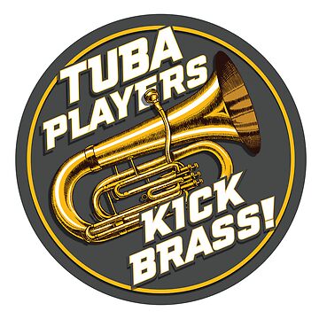 "Tuba Players Kick Brass! Stickers" Sticker for Sale by Michael Bohna ...