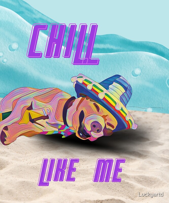 "Chill like me - great design" by Luckyartd | Redbubble