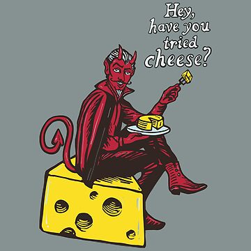 Hey, Have you tried Cheese ?” Devils temptation " Essential T-Shirt for ...