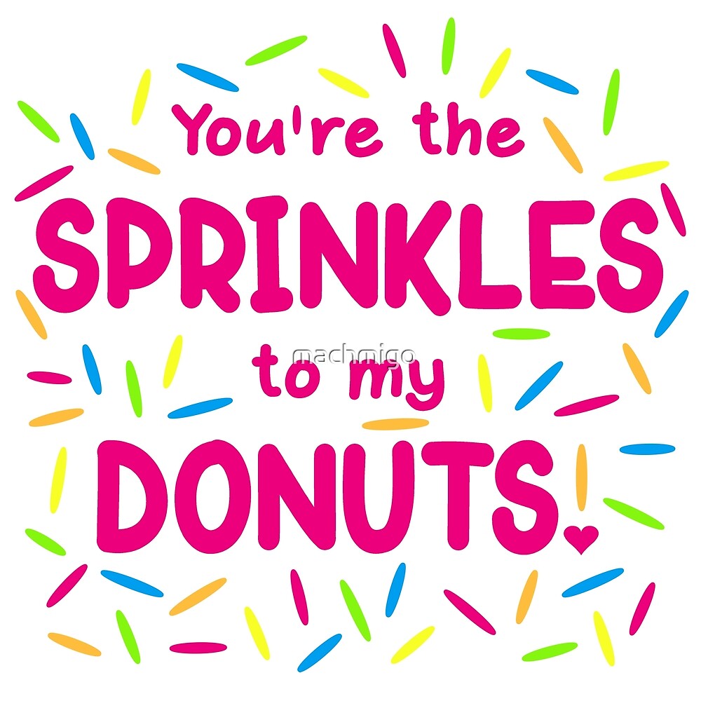 "Sprinkles to my Donut" by machmigo | Redbubble
