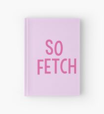 So Fetch Hardcover Journals | Redbubble