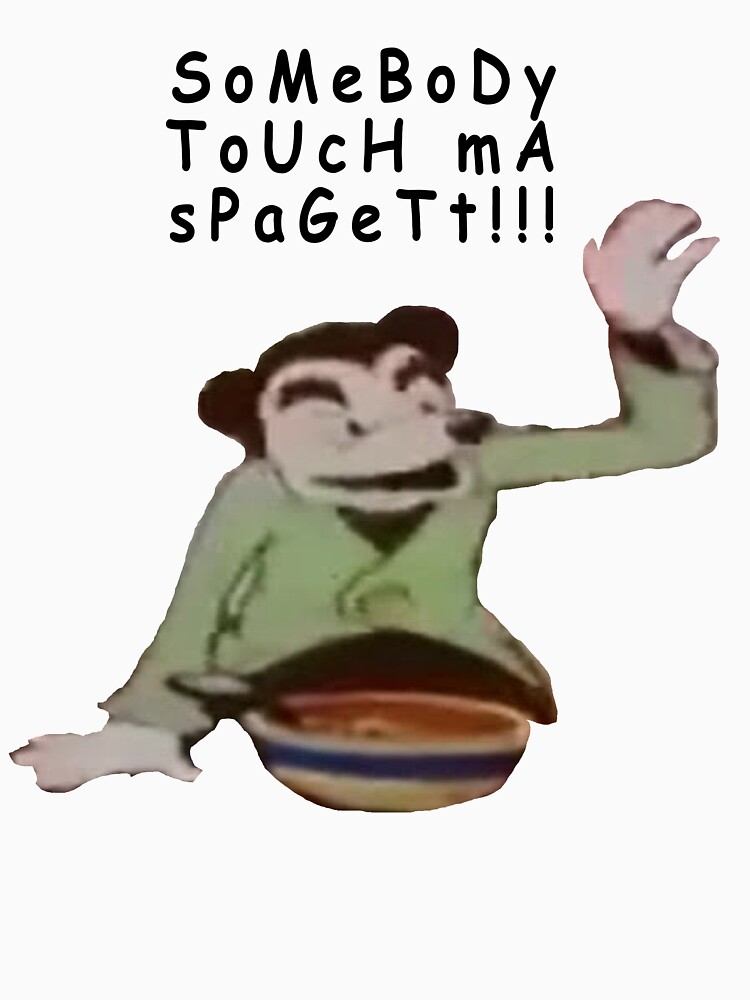 "Somebody Touch Ma Spagett - new internet meme" T-shirt by YumeYume ...