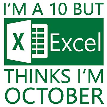 "I'm a 10 but Excel thinks I'm October" Sticker for Sale by karutees ...