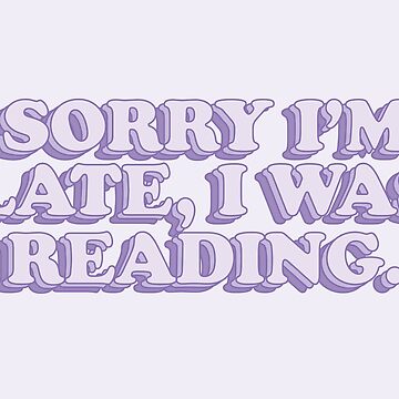 "Sorry I'm Late, I Was Reading." Sticker for Sale by hopealittle ...