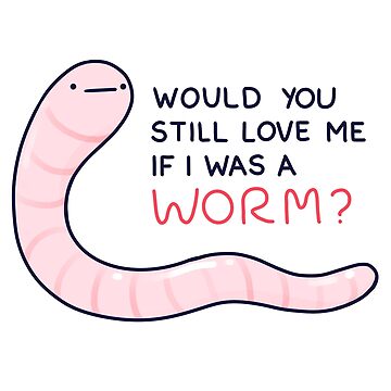 "Would you still love me if I was was a worm?" Postcard for Sale by ...
