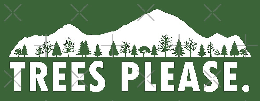 "Trees Please" by esskay | Redbubble