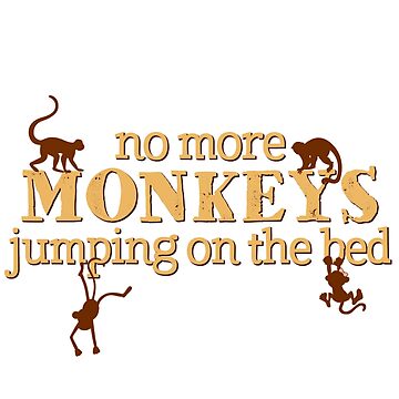 "No More Monkeys Jumping On The Bed" Poster for Sale by Jenn Graham ...