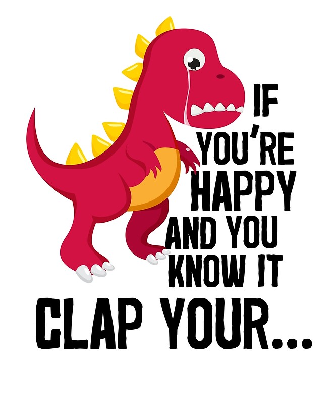 "Funny Happy & You Know It Clap Your Hands Sad T-Rex" by Nineteen66 ...
