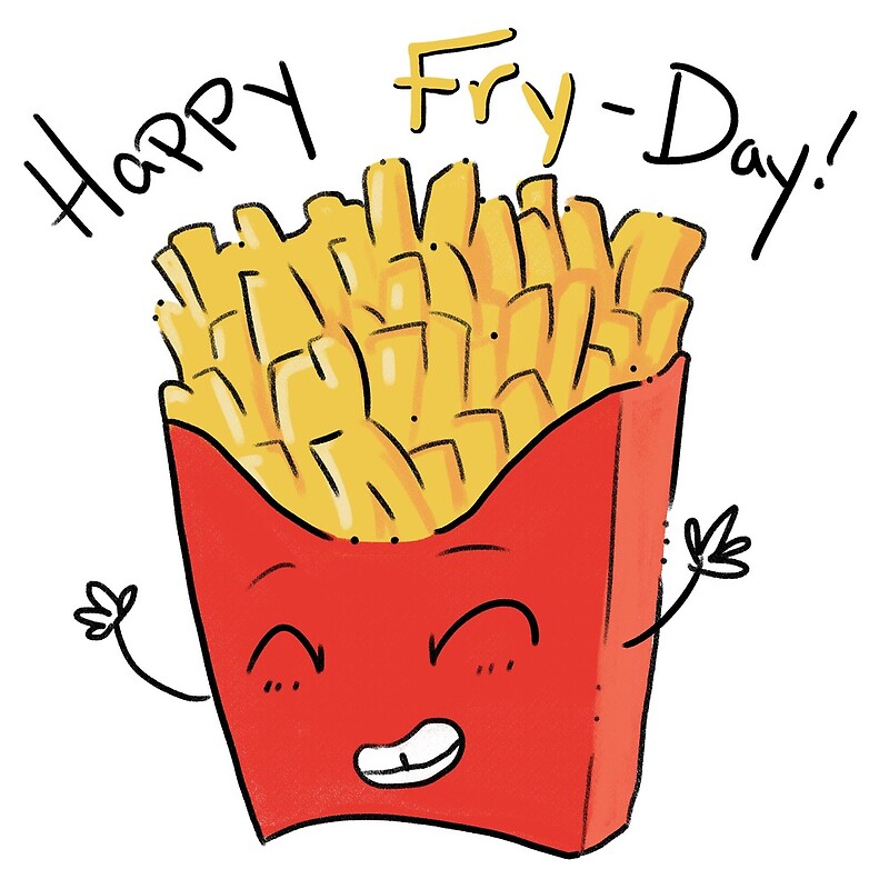 "Happy Fry-day!" by laurenreedart | Redbubble