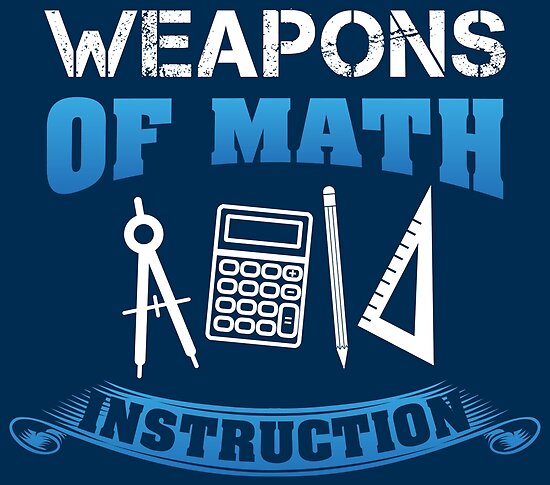 "Weapons Of Math Instruction - Funny Mathematics Pun Gift" Posters by ...