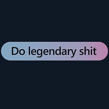 "Do Legendary Shit" Sticker for Sale by daronyondem | Redbubble