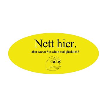 Sticker for Sale mit "Nett hier, aber waren sie schonmal glücklich ...