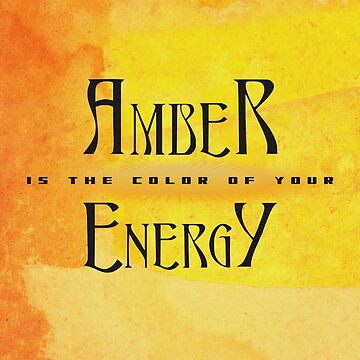 "Amber is the Color of Your Energy " Art Print for Sale by Bebface ...