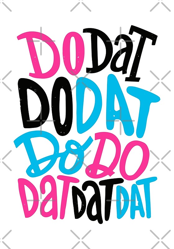 "Do Do Dat Dat Dat" by BeArts | Redbubble