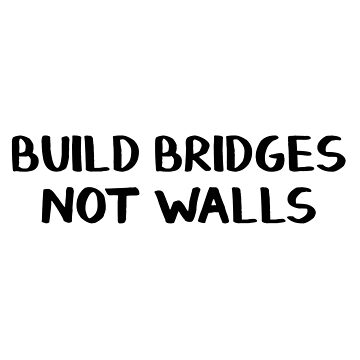 "Build bridges not walls" Sticker for Sale by allthetees | Redbubble