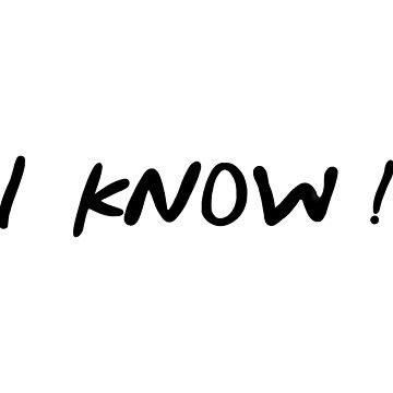 "I know" Sticker by anser16 | Redbubble