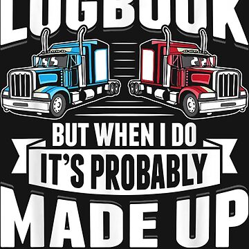 "Funny Trucker Logbook Truck Driving Tractor Trailer T-Shirt" Essential ...