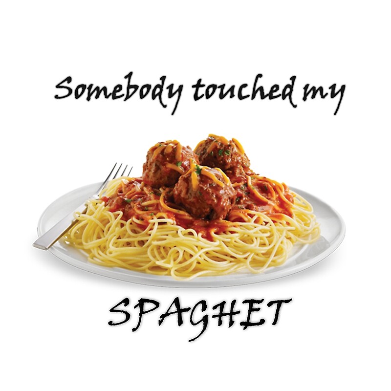 "SOMEBODY TOUCHED MY SPAGHET meme design" by Aternalyss28 | Redbubble