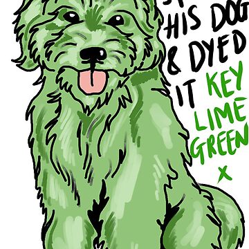 "She stole his dog and dyed it key lime green (with text)" Sticker for ...