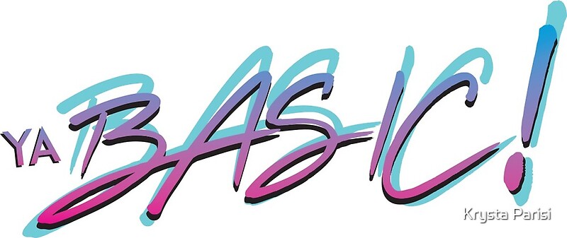 "Ya BASIC!" by Krysta Parisi | Redbubble