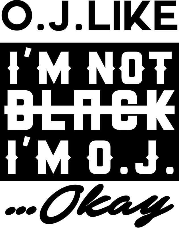 "IM NOT BLACK IM OJ" by redbubblejo | Redbubble