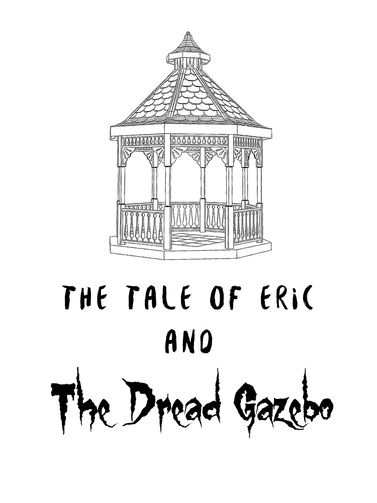 "The Tale of Eric and the Dread Gazebo" by consilio | Redbubble