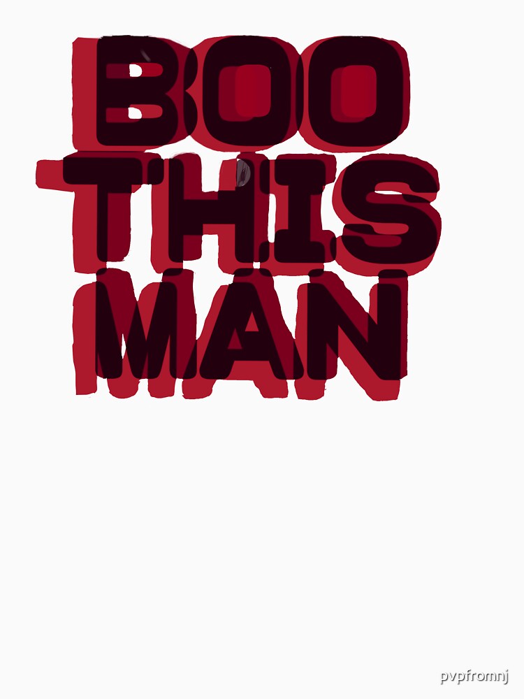 "Boo This Man!" T-shirt by pvpfromnj | Redbubble