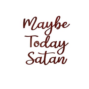 "Maybe Today Satan" Sticker for Sale by alexs-creations | Redbubble
